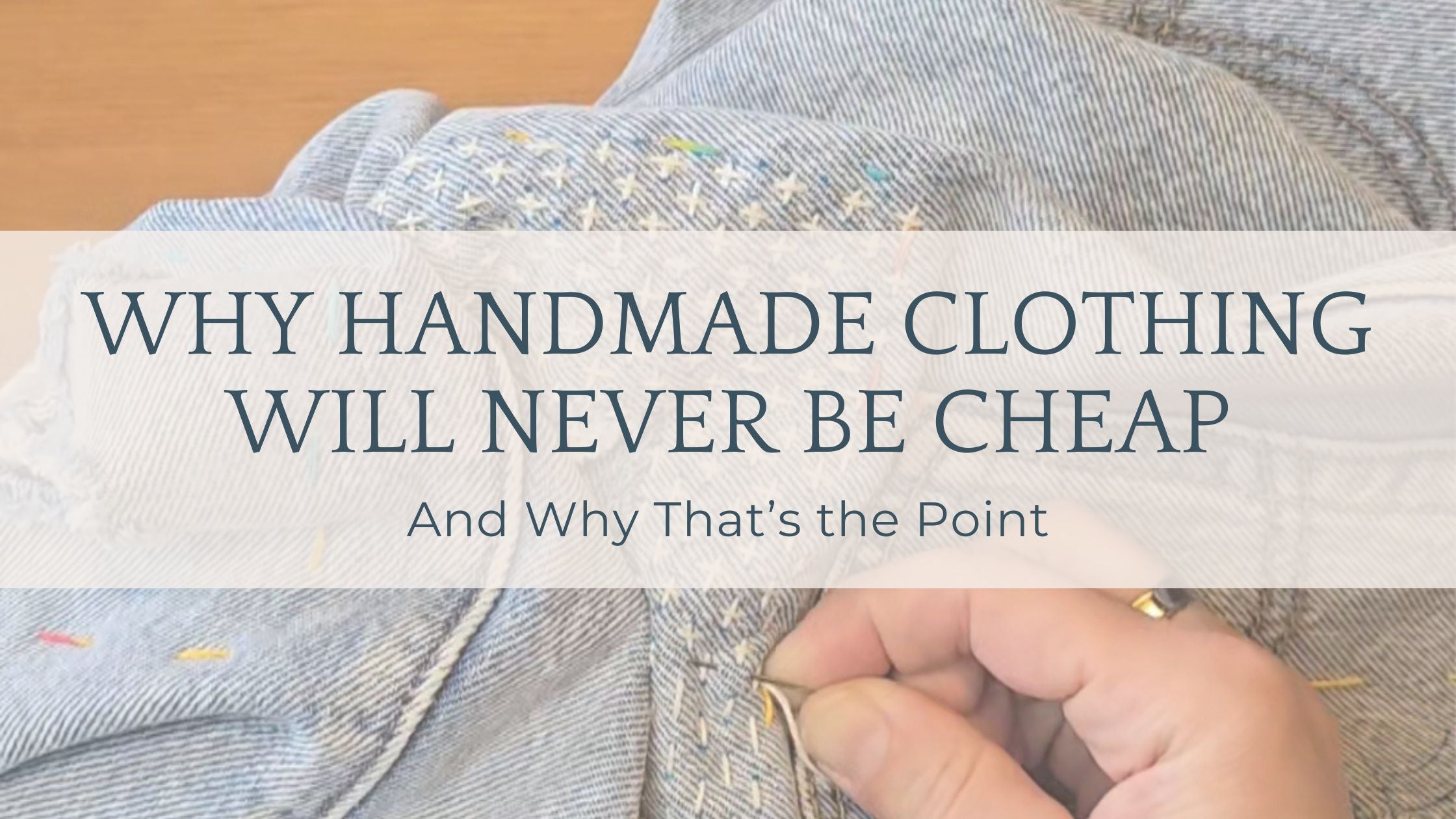 Why Handmade Clothing Will Never Be Cheap | Stitch & Salvage